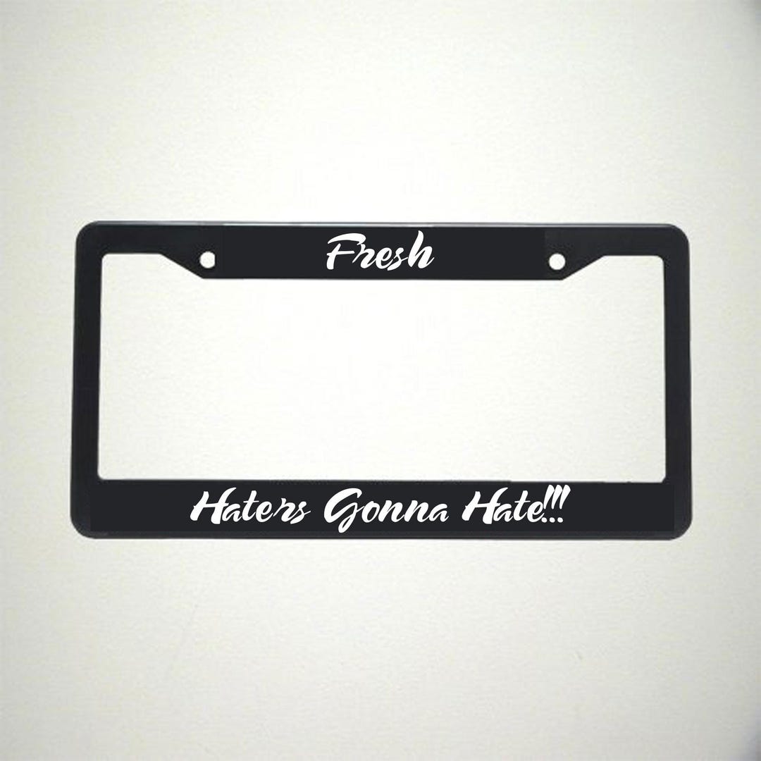 Fresh Haters Gonna Hate!! (cursive) License Plate Holder - Etsy