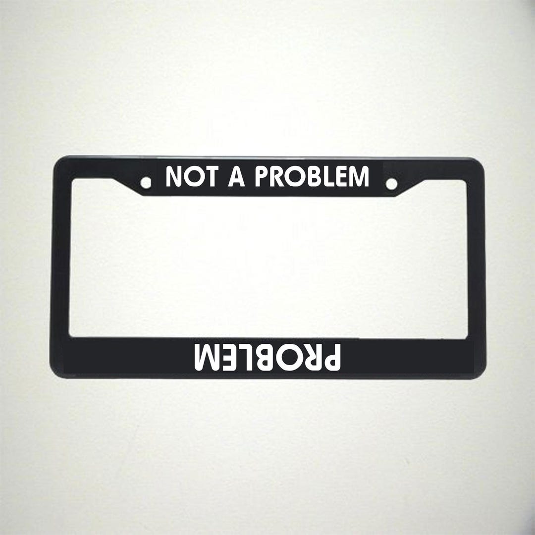 Not a Problem, Problem License Plate Holder - Etsy