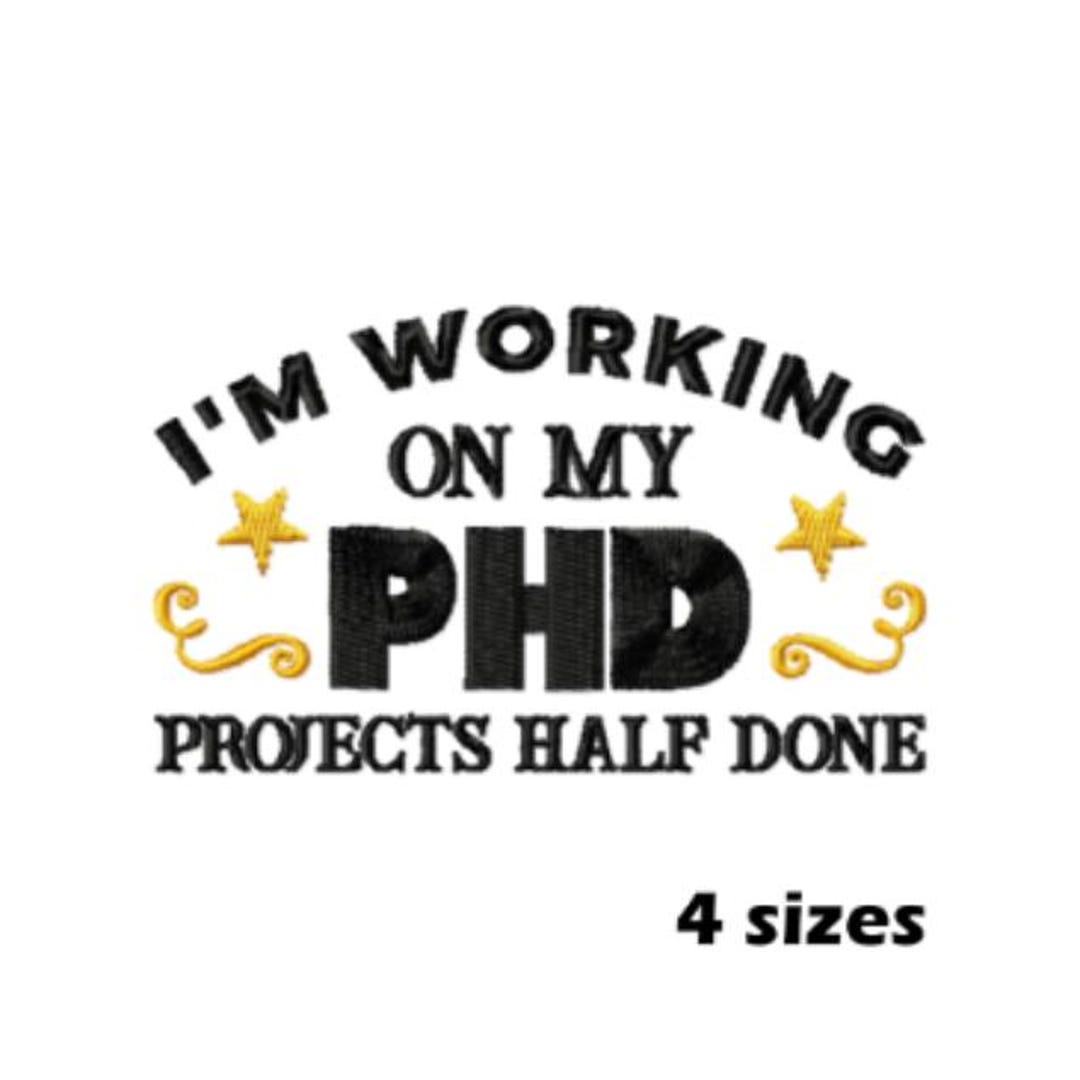 I'm Working on My Projects Half Done, PHD Embroider Designs, Instant ...