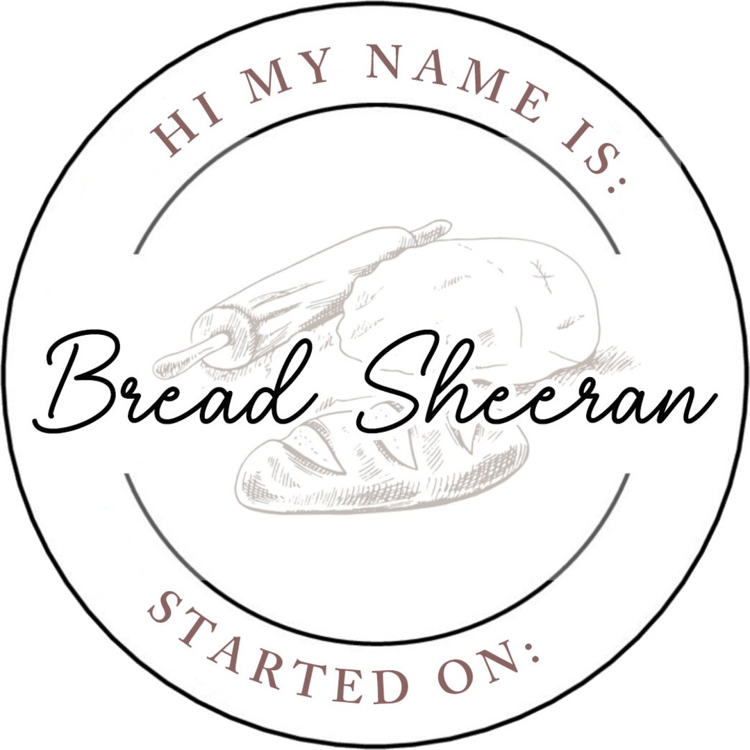 Sourdough Starter Name Stickers- Hi My Name Is: Bread Sheeran - Etsy