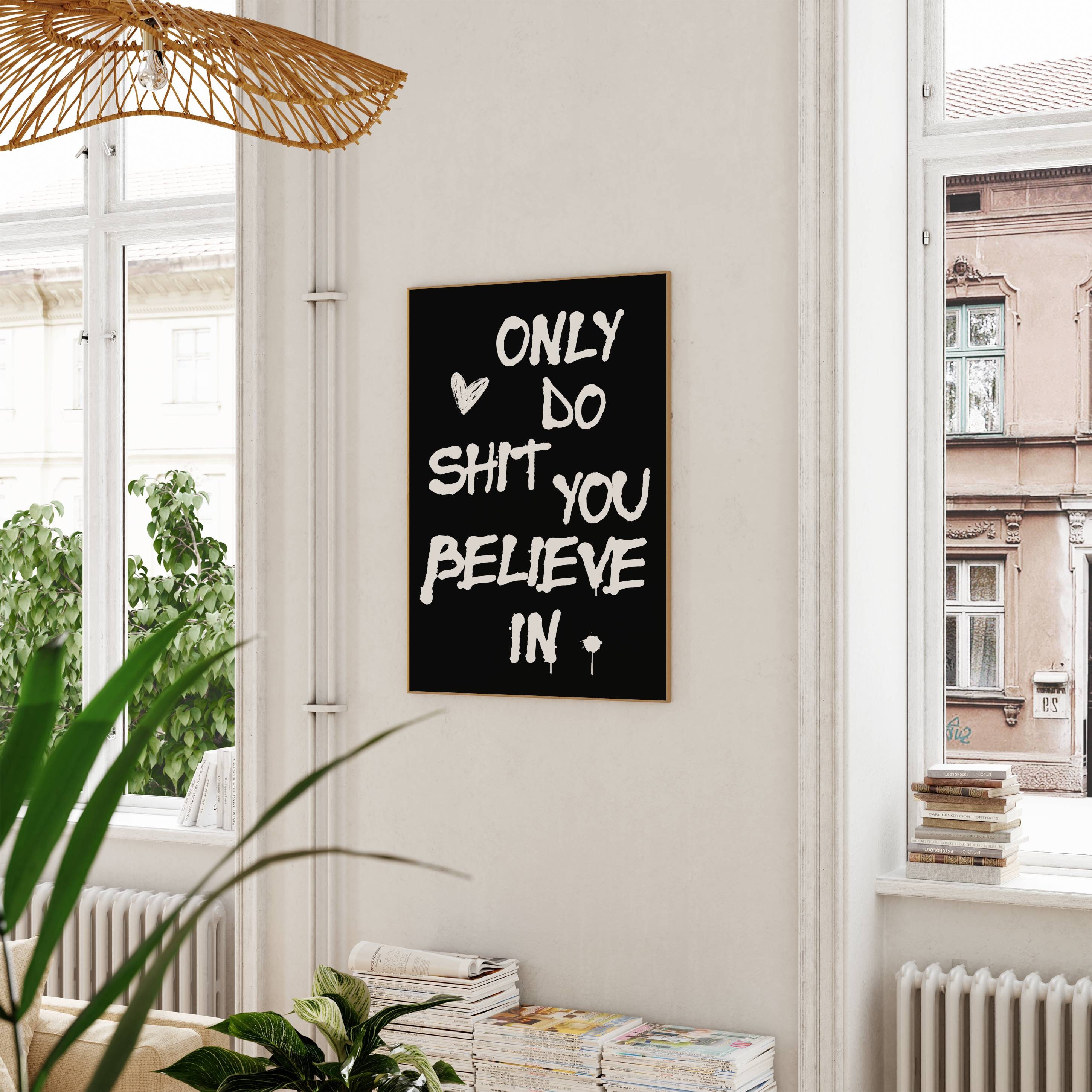 Only Do Shit You Believe in Poster Trendy Black and White - Etsy