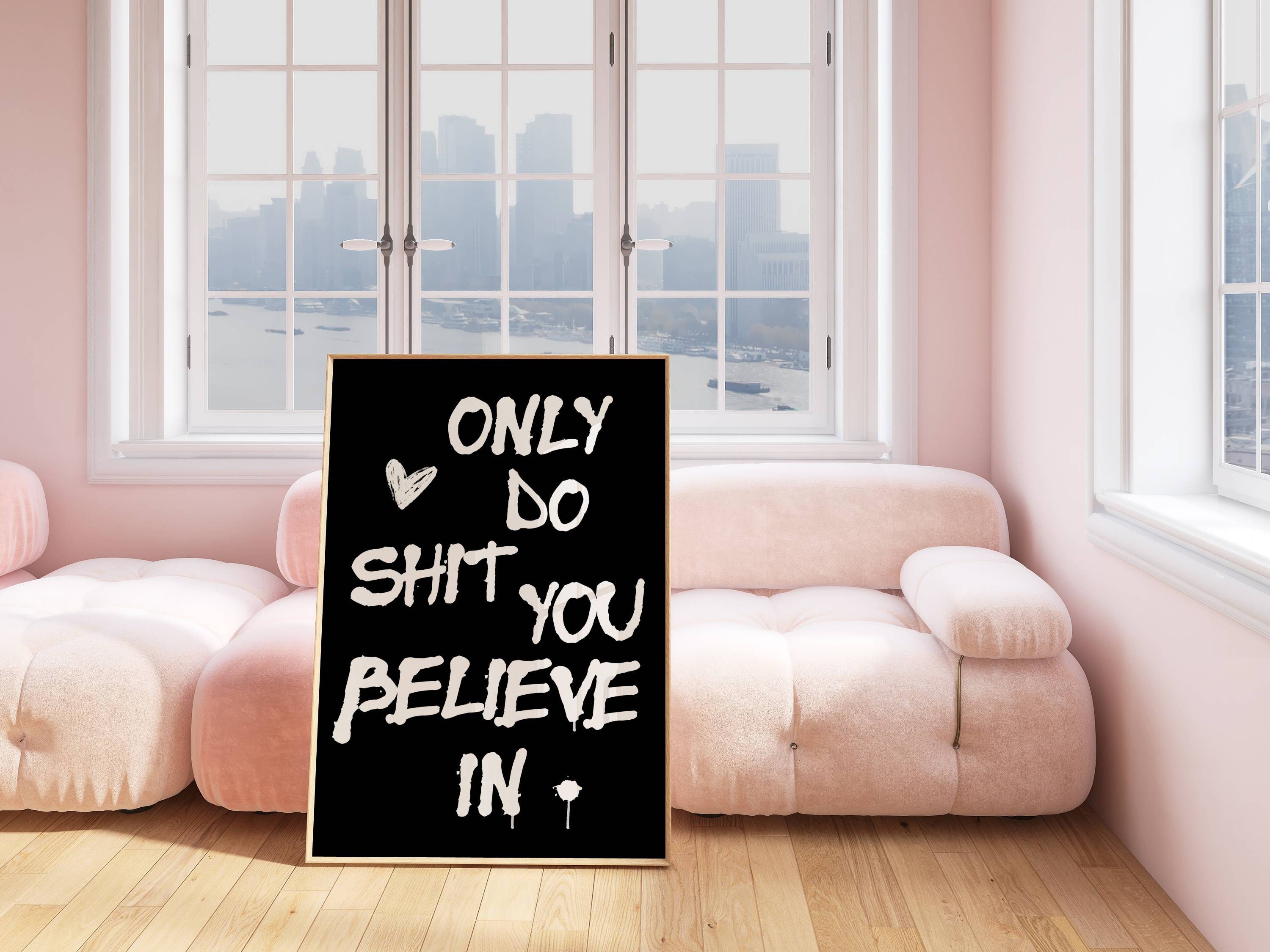 Only Do Shit You Believe in Poster Trendy Black and White - Etsy