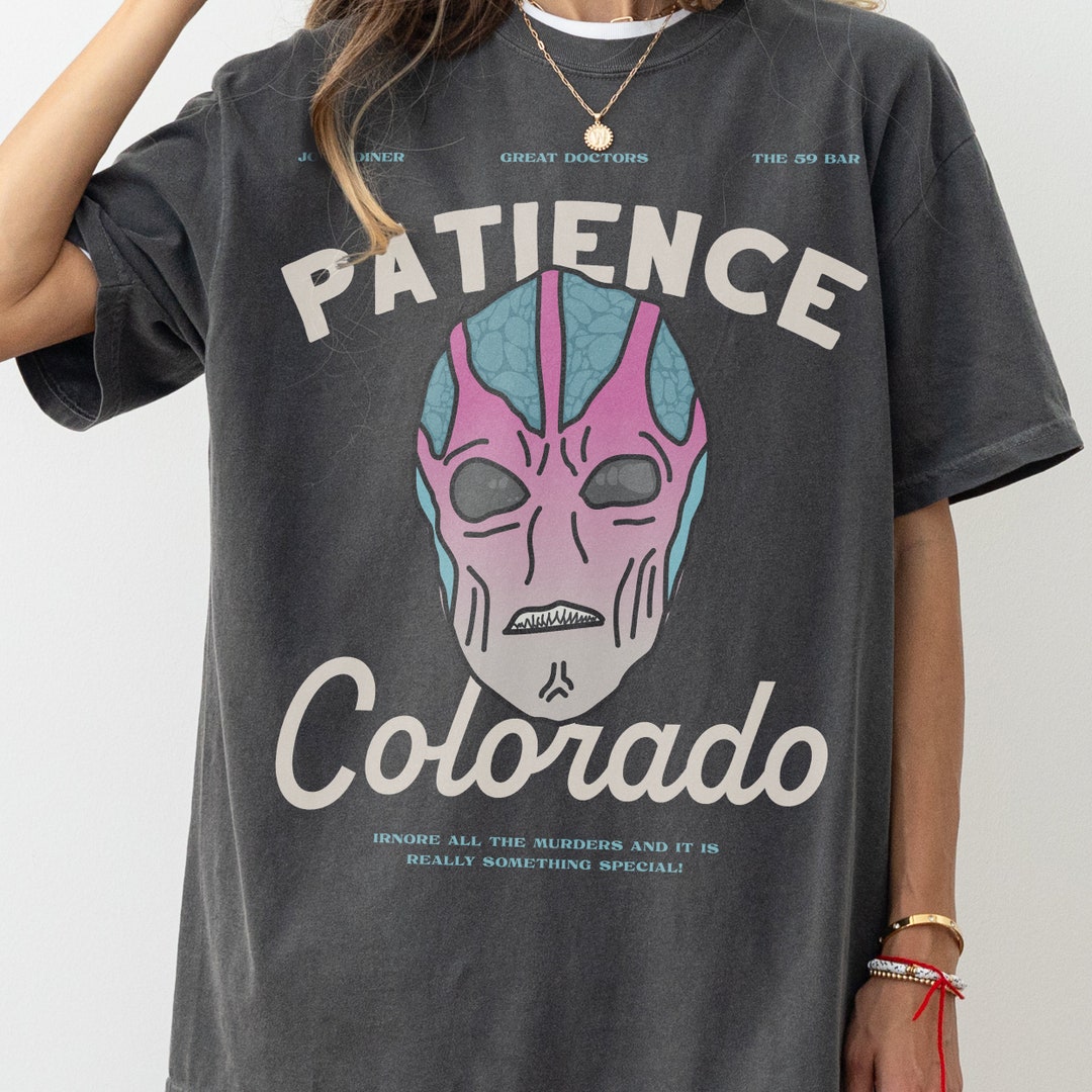 Patience, Colorado Graphic T-shirt, Funny Retro Alien UFO TV Show Merch ...