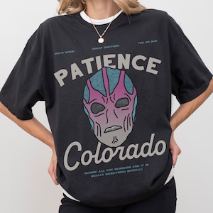 Patience, Colorado Graphic T-shirt, Funny Retro Alien UFO TV Show Merch ...