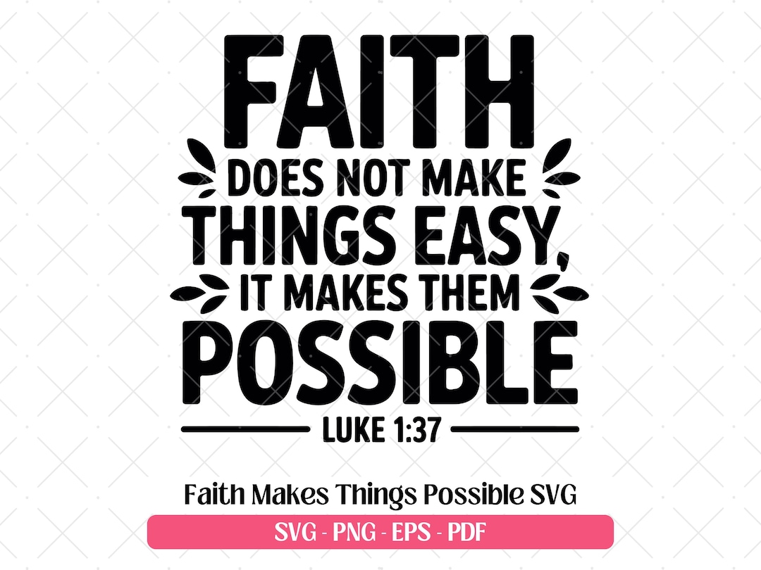 Faith Does Not Make Things Easy It Makes Them Possible SVG Bible Quote ...