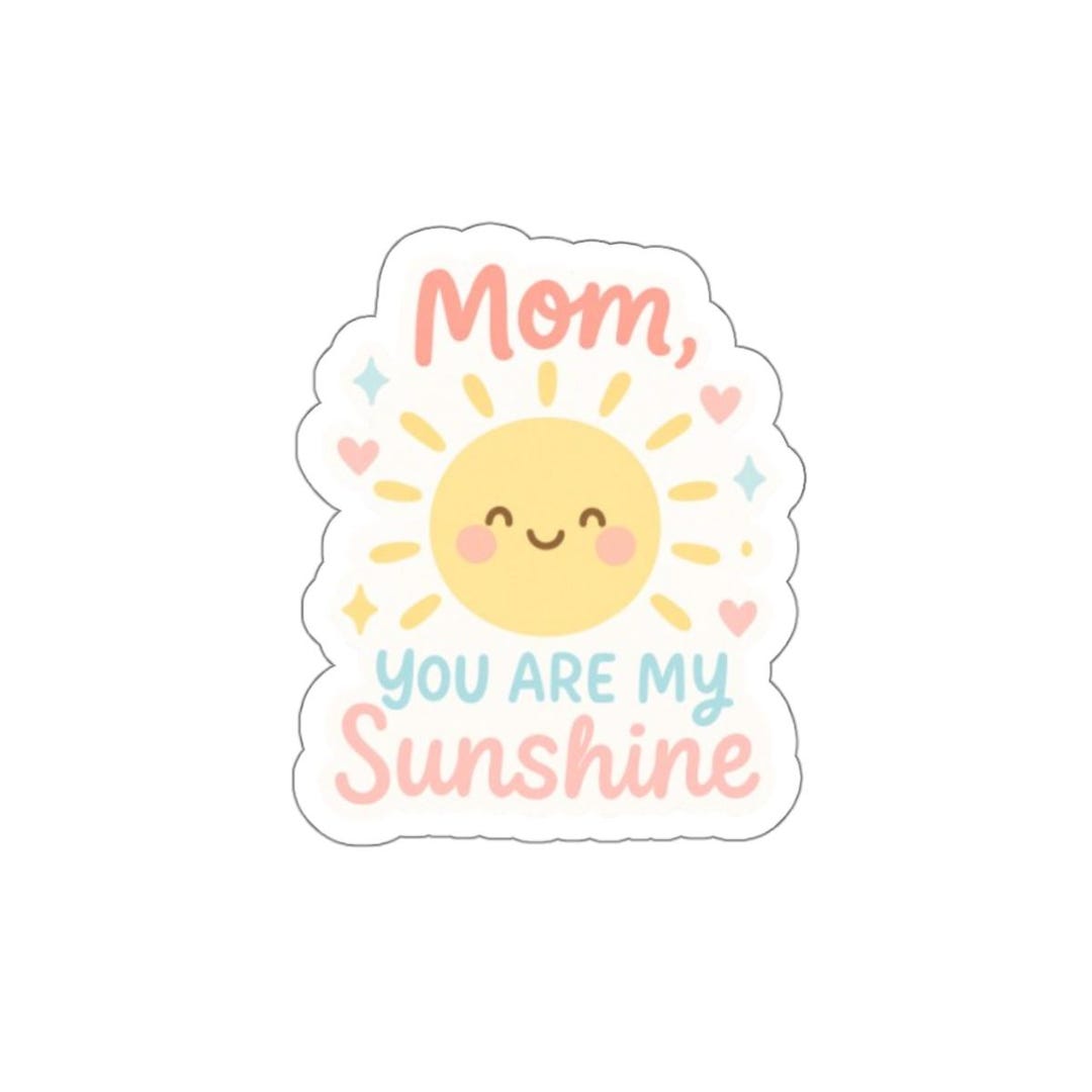 Mom You Are My Sunshine Die-cut Stickers, Gifts for Mom, Laptop Decor ...