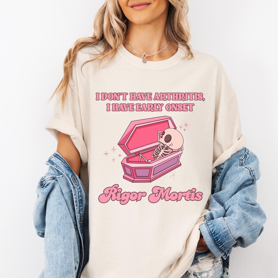 Arthritis Early Onset Rigor Mortis Chronic Illness Shirt Disability ...