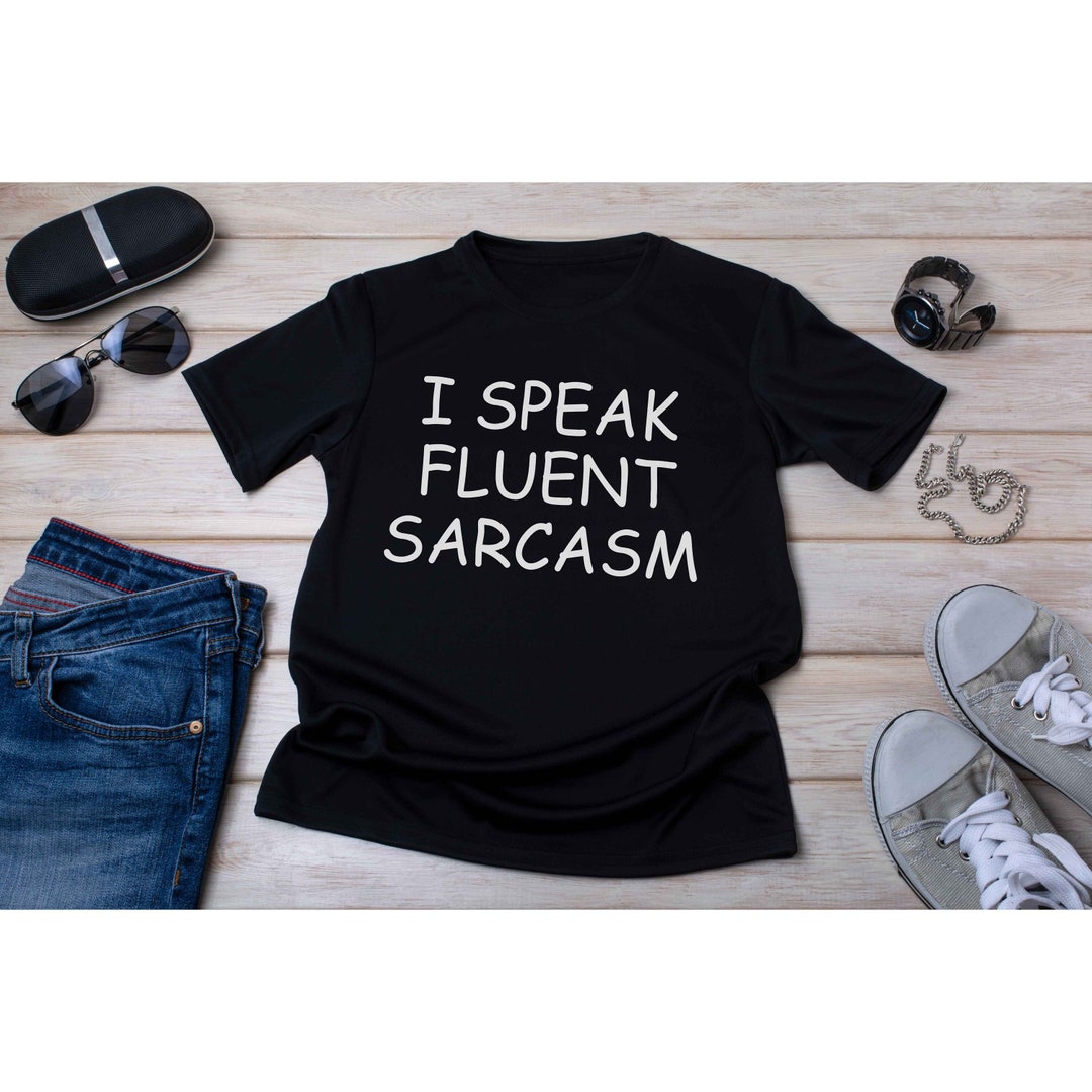 Sarcastic Vibes I Speak Fluent Sarcasm Tee Sarcastic Humor Lover ...