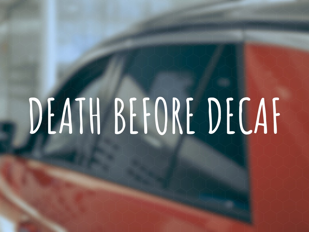 Death Before Decaf Vinyl Car Decal Coffee Lover Gift, Laptop Decal ...