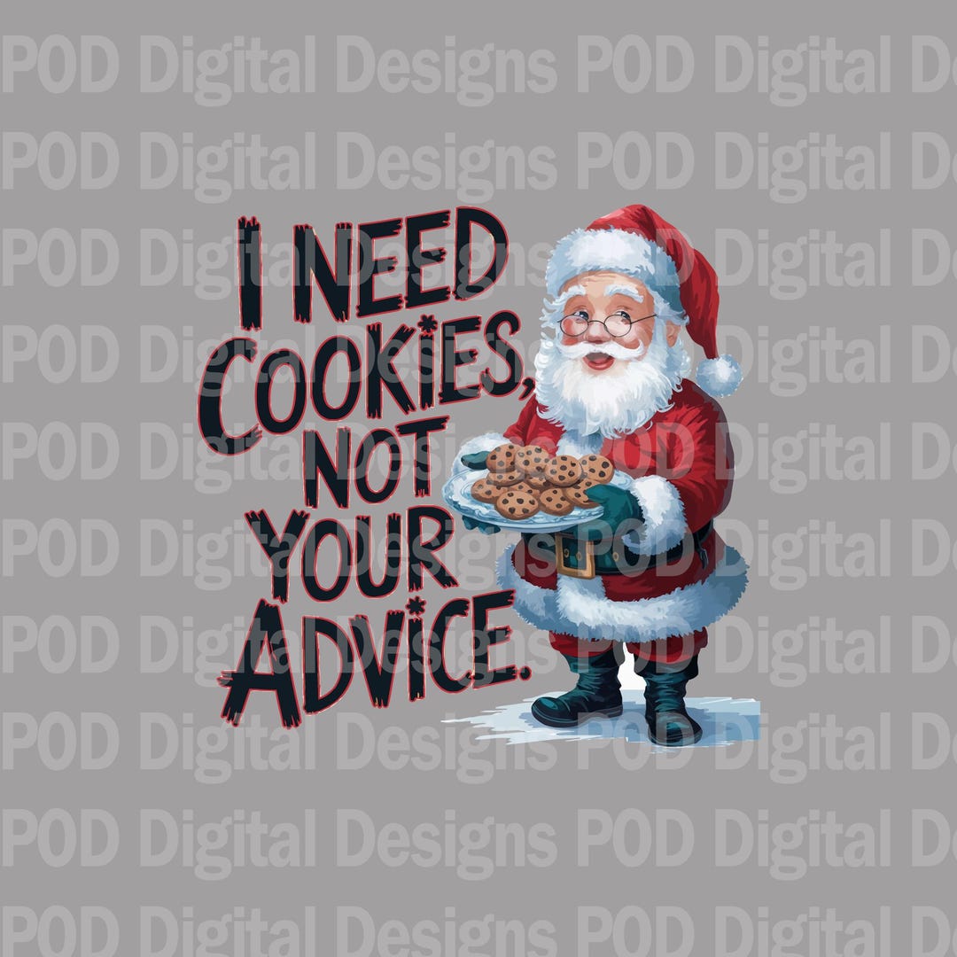 Funny Transparent Png Christmas I Need Cookies, Not Your Advice Santa ...