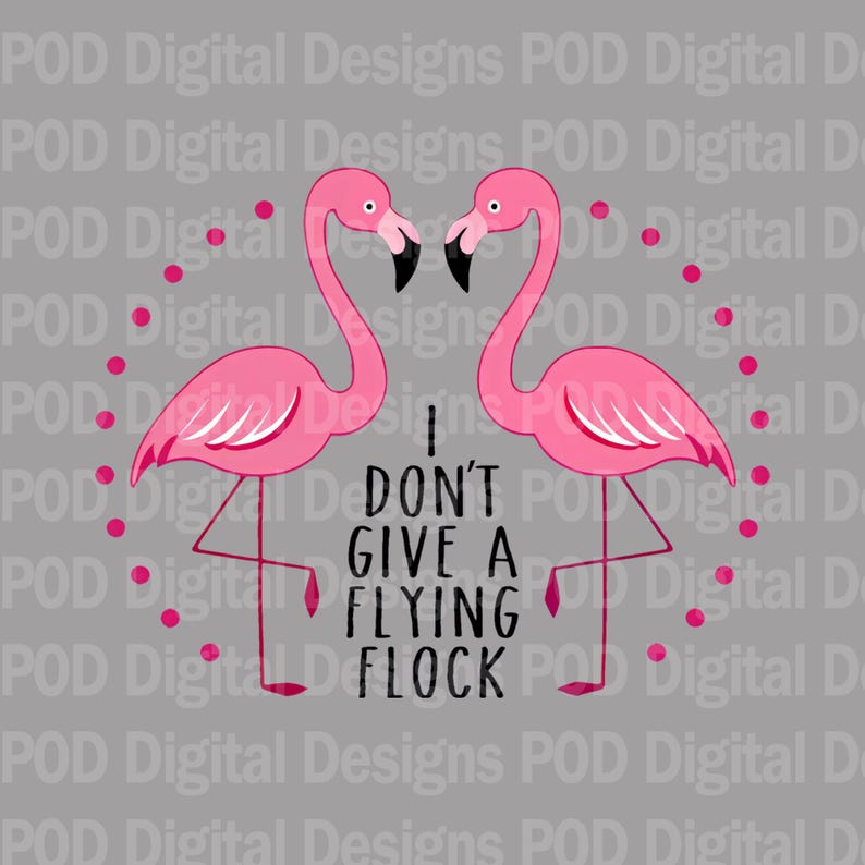 Funny Flamingo PNG: I Don't Give a Flying Flock (digital Download) - Etsy