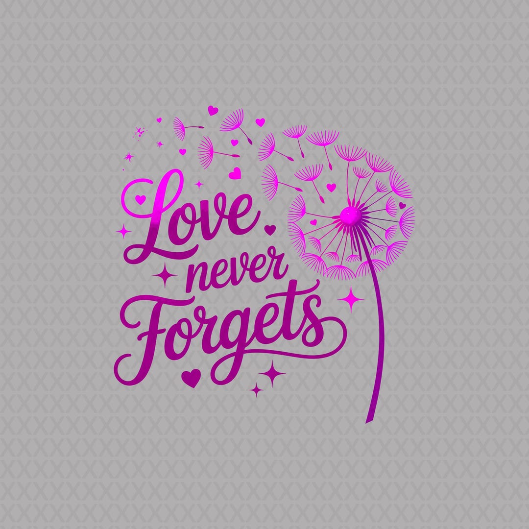 Love Never Forgets Dandelion Remembrance Alzheimer Awareness Digital ...
