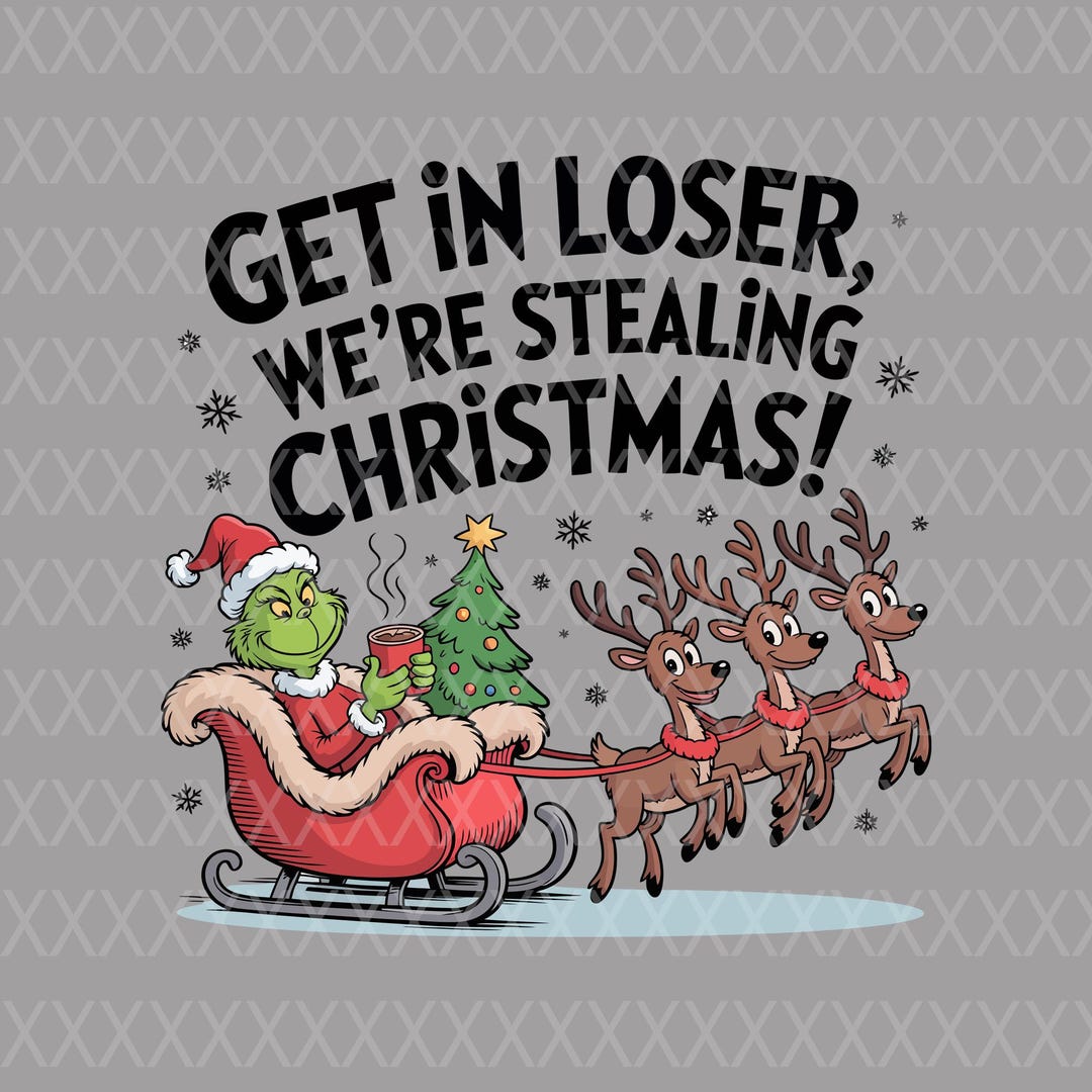 Get in Loser Christmas PNG Funny Grinch Sleigh Reindeer Holiday Digital ...