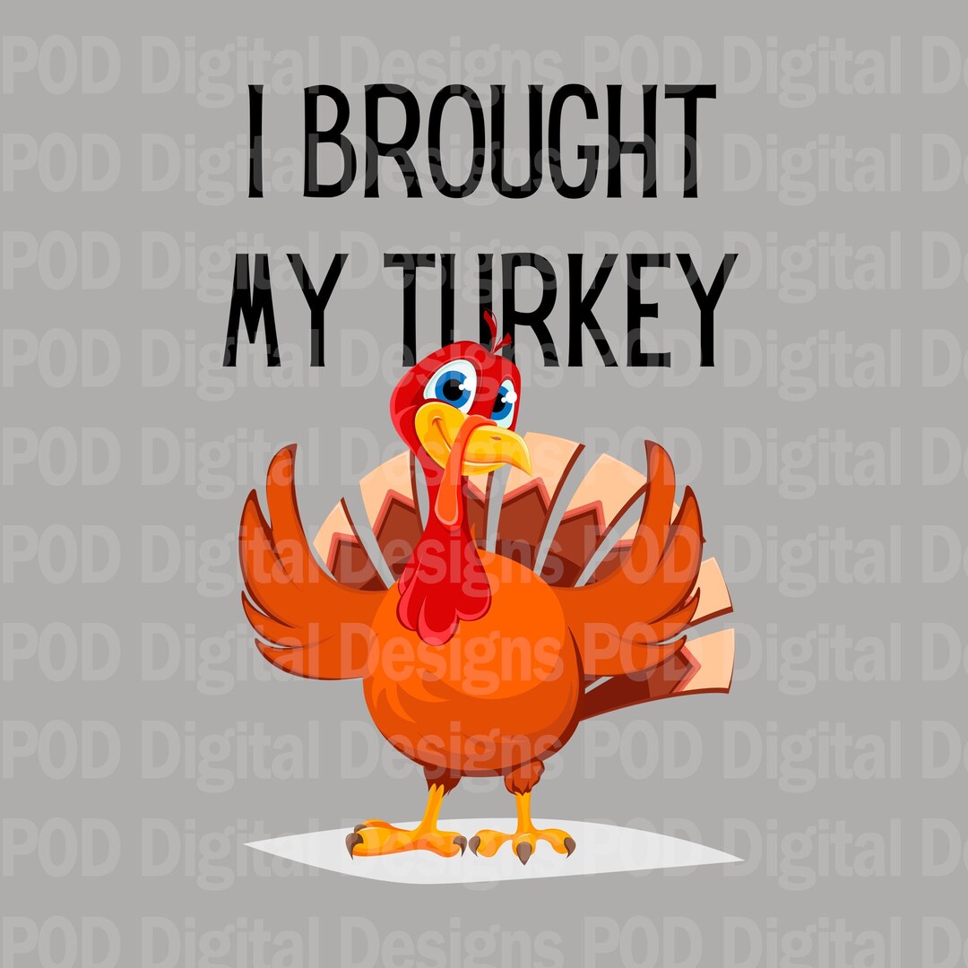 Transparent Png I Brought My Turkey | Sublimation | DTF | DTG - Etsy