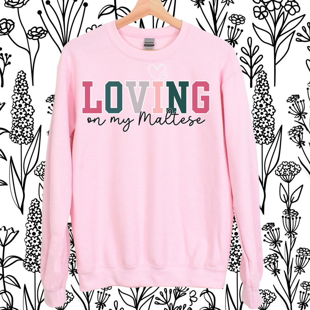 Loving Maltese Sweatshirt, Gift for Dog Owner, Maltese Dog Mom ...