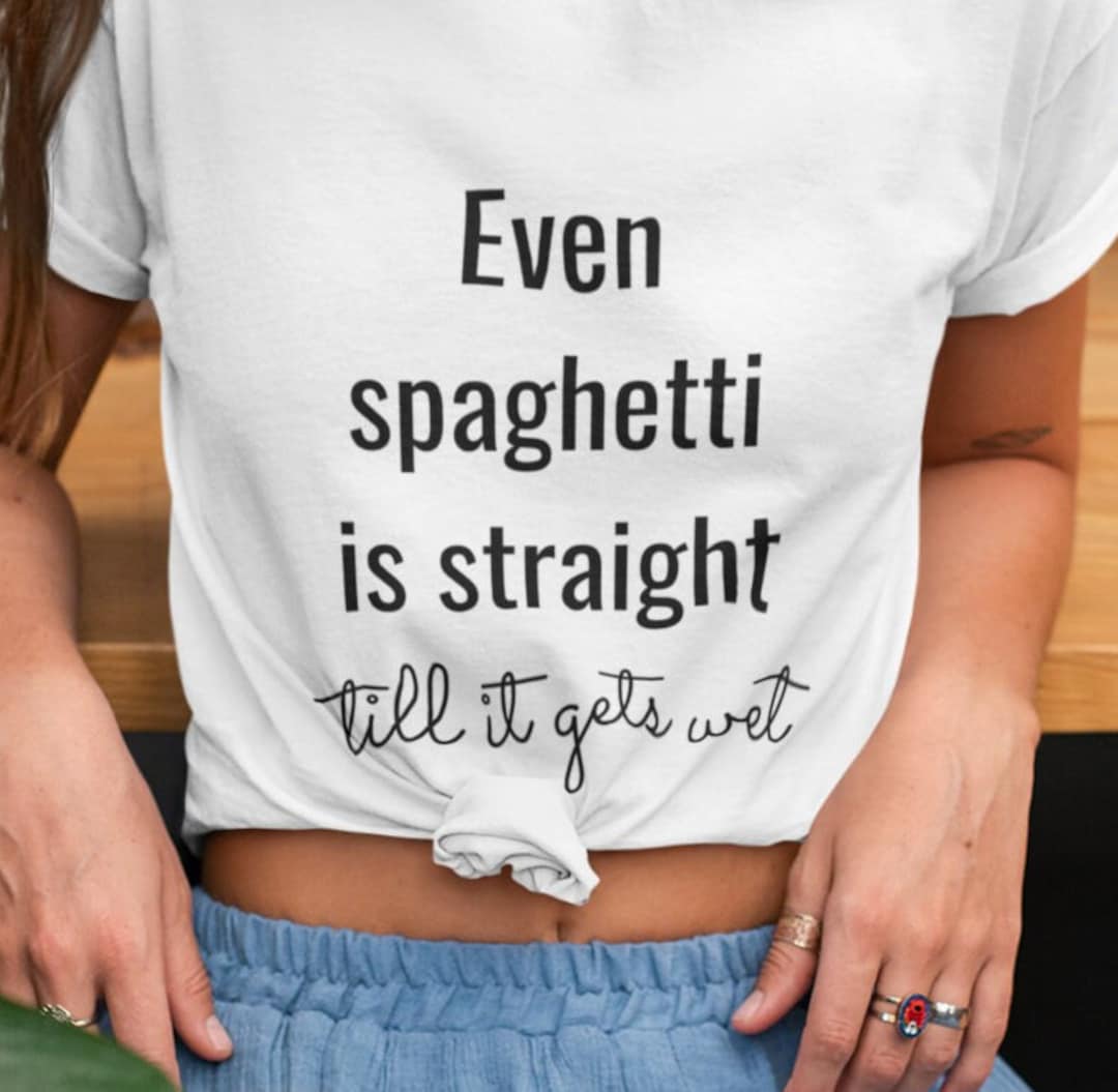 Even Spaghetti is Straight Till It Gets Wet Cotton Graphic Tees for ...