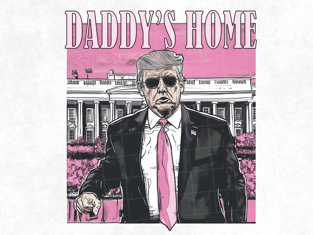 Daddys Home White House Pink Trump 2024, MAGA Supporter Election 2024 ...