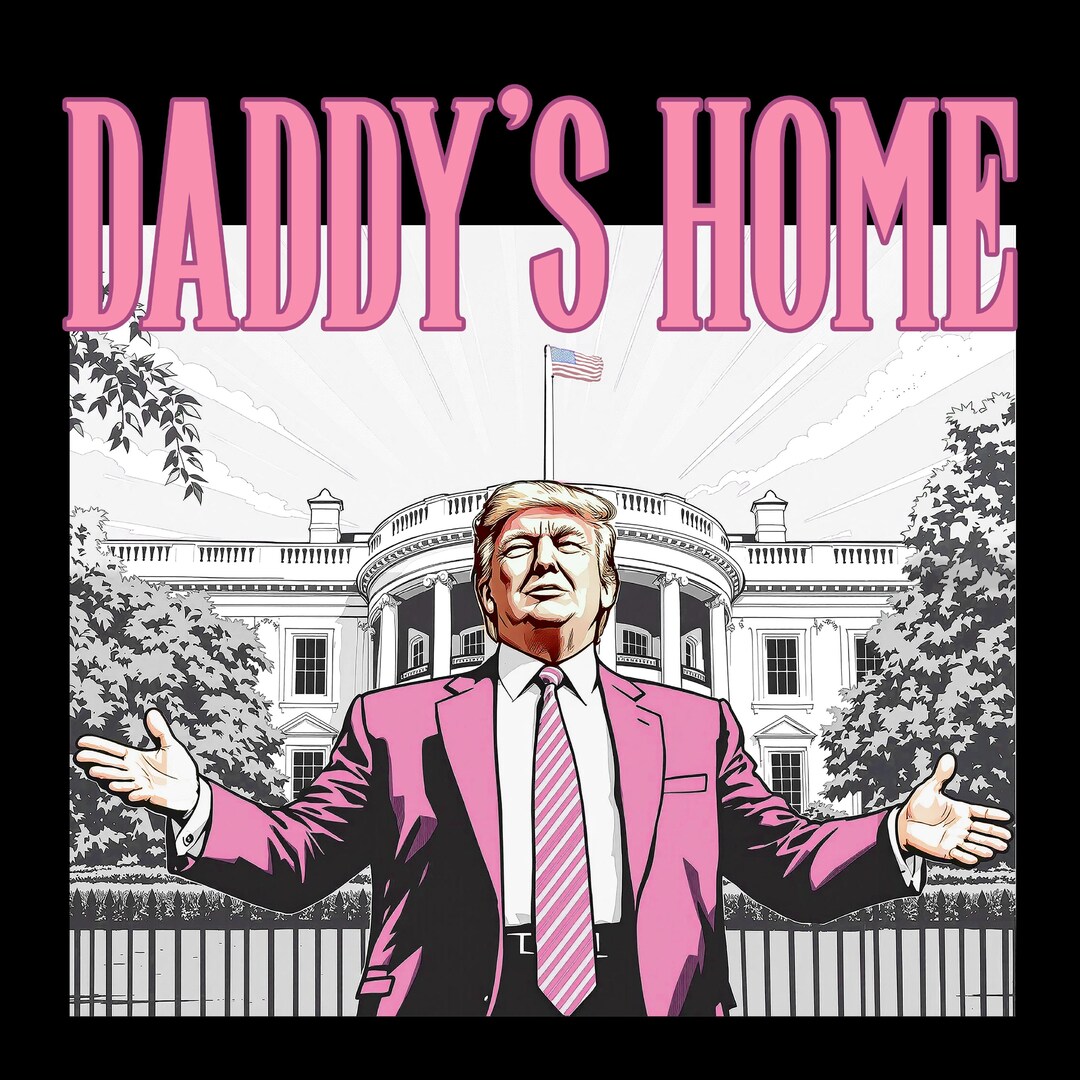 Daddys Home White House Pink Trump 2024, MAGA Supporter Election 2024 ...