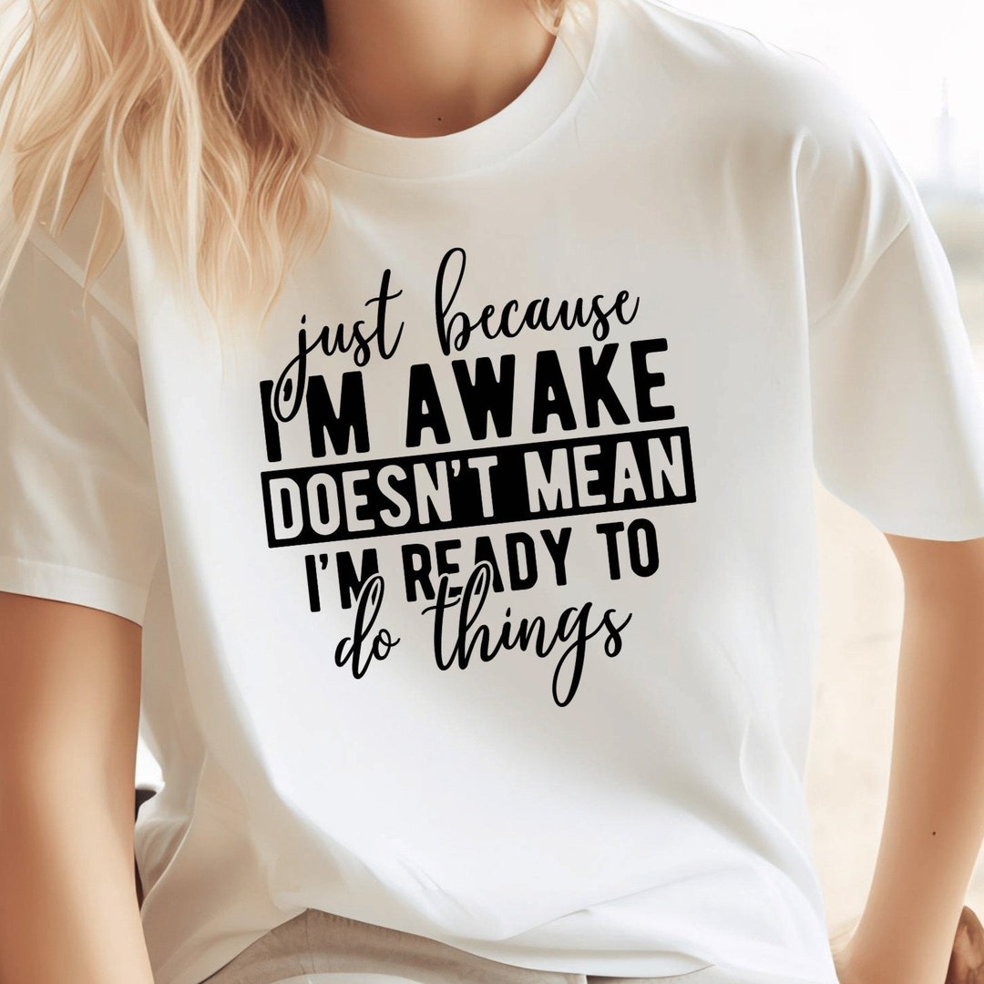 Just Because I'm Awake Tshirt for Tweens, Sarcastic Shirt, Funny Tshirt ...