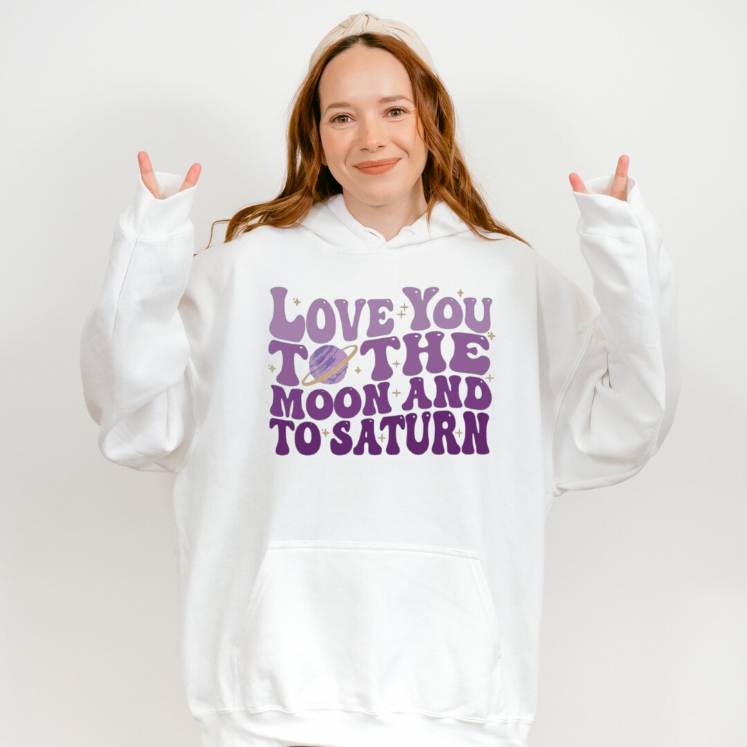 Love You to the Moon and to Saturn Sweatshirt, Moon Sweatshirt, Trendy ...