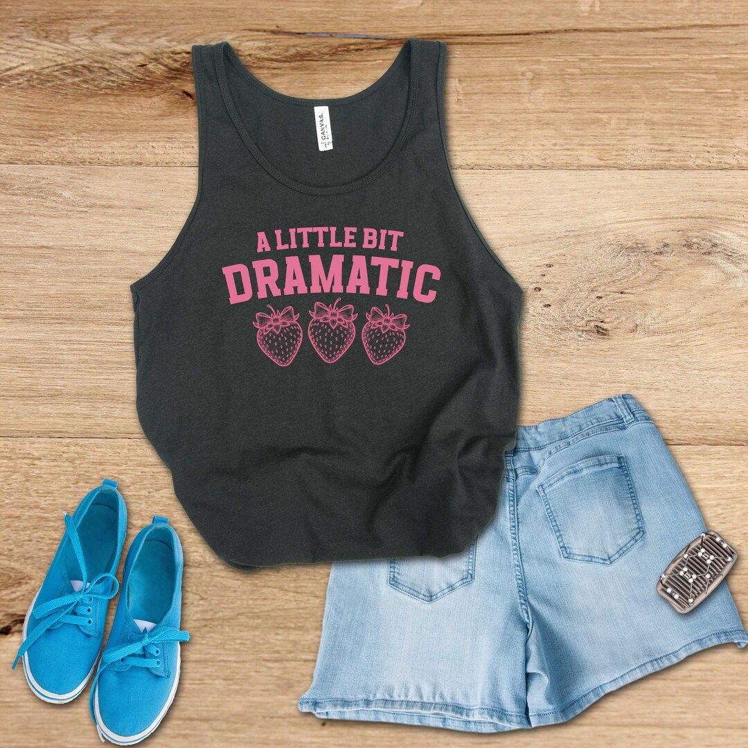 A Littl Bit Dramatic Tank, Strawberry Tank Shirt Top, Dramatic Shirt ...