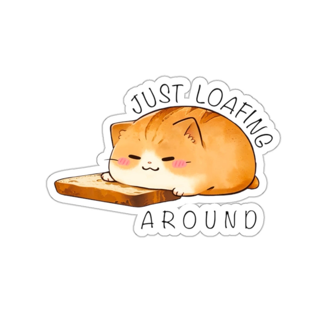 Just Loafing Around Cat Sticker, Cute Cat Sticker, Bread Cat, Cat Loaf, Funny Cat Sticker, Water ...