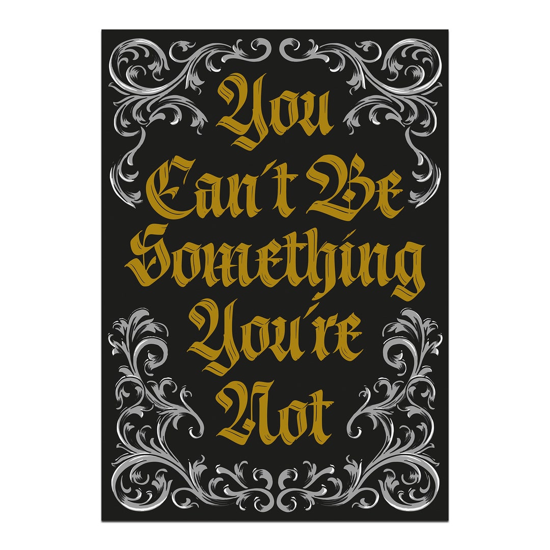 You Can't Be Something You're Not Art Print - Etsy