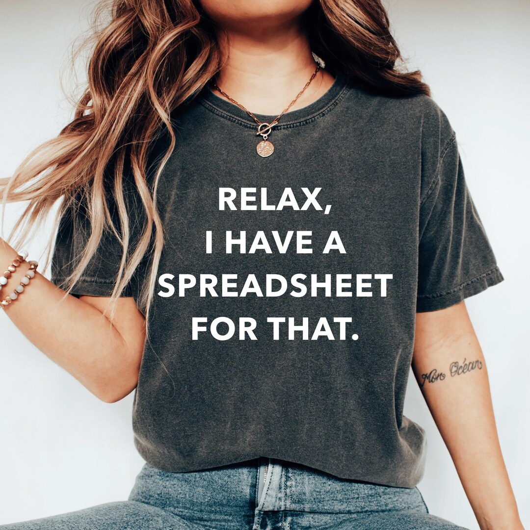 Relax I Have A Spreadsheet Shirt, Funny Accountant Shirt, Office Humor ...