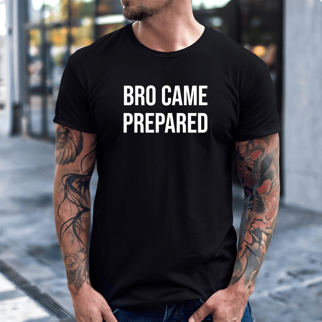 Bro Came Prepared Funny Workout Shirt Gym Lover Gift Internet Meme ...