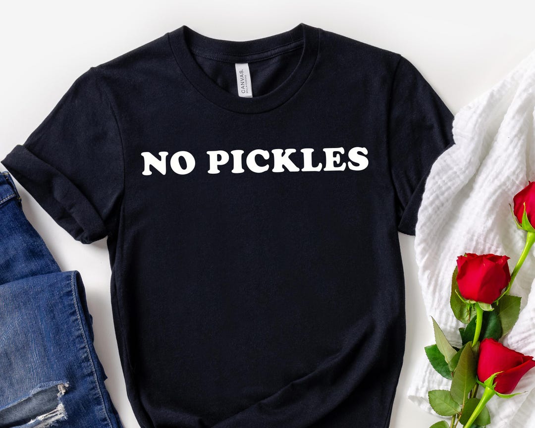 No Pickles Shirt, Say No to Pickles Shirt, Statement Shirt, Funny ...
