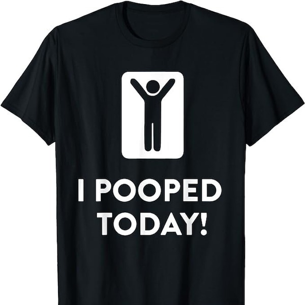 I Pooped Today Shirt - Etsy