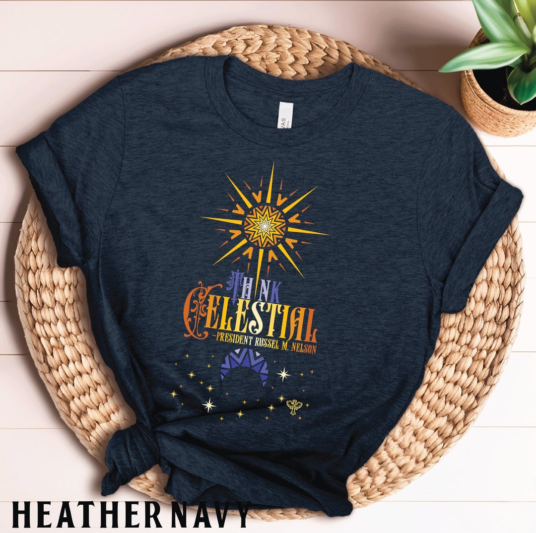 Think Celestial President Russel M. Nelson Quote T-shirt General ...
