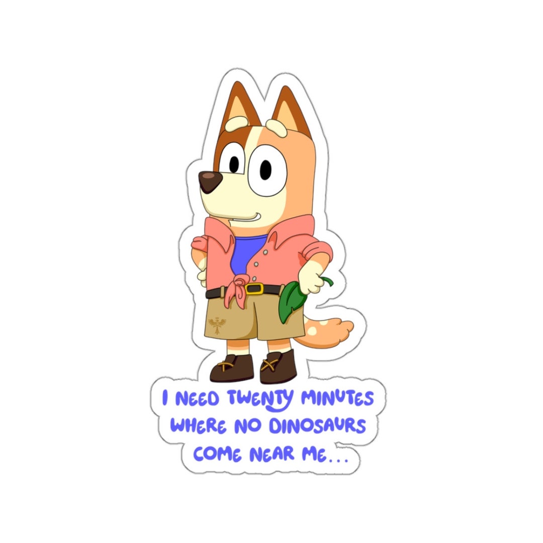 Bluey Chilli I Need 20 Minutes Sticker Jurassic Park Sticker Bluey Mom ...