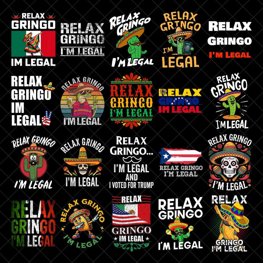Relax Gringo I'm Legal PNG Bundle, Funny Latino PNG, Legal Immigrant ...