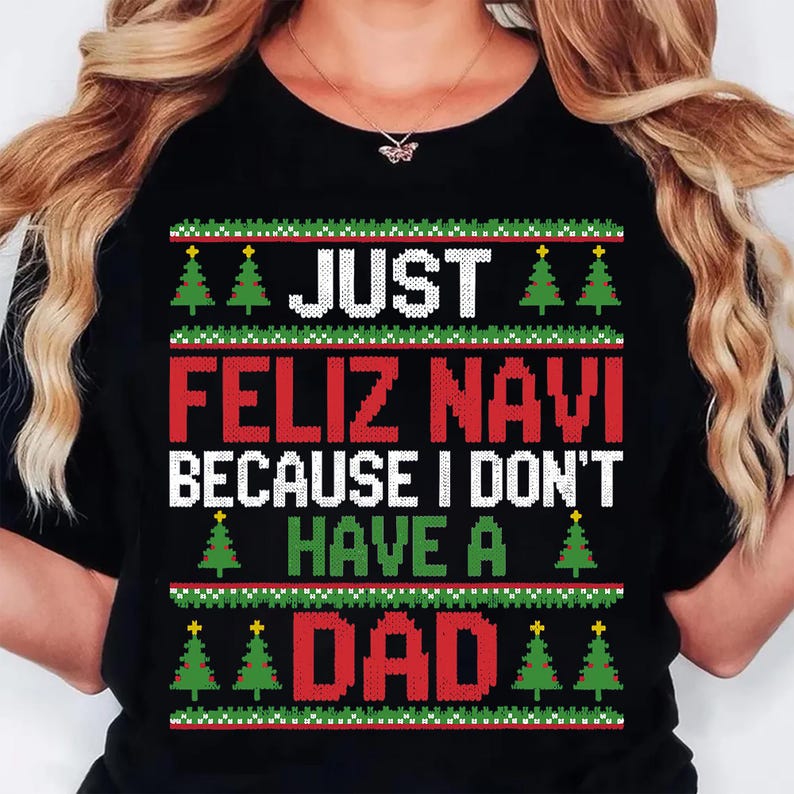 Just Feliz Navi Because I Don't Have a Dad Png, Freaky Christmas Png ...