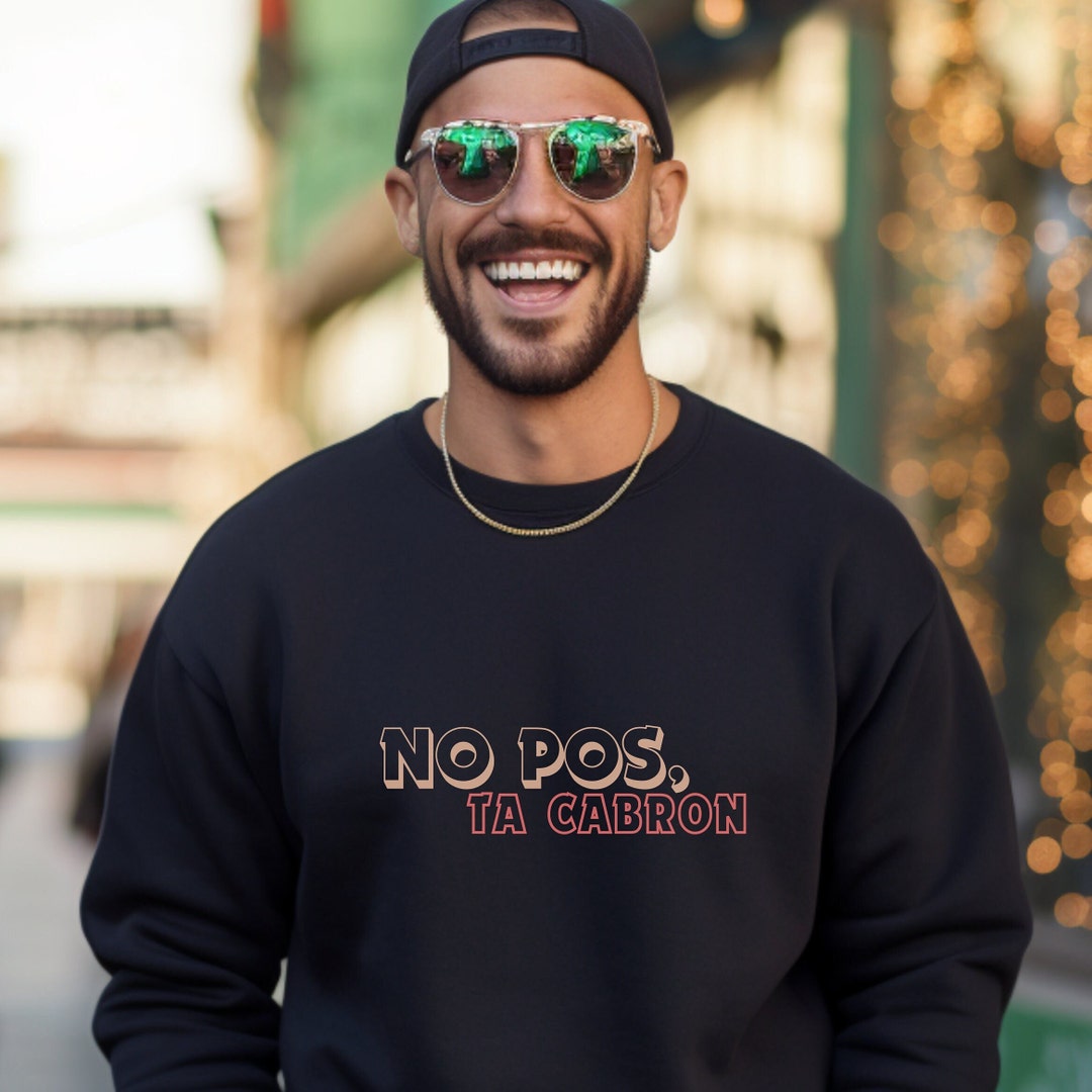 No Pos, Ta Cabron Sweatshirt, Mexican Slang Sweatshirt. - Etsy