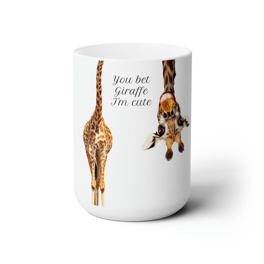 You Bet Giraffe I'm Cute 15 Oz Coffee Mug, Fun Coffee Cup With Giraffe ...