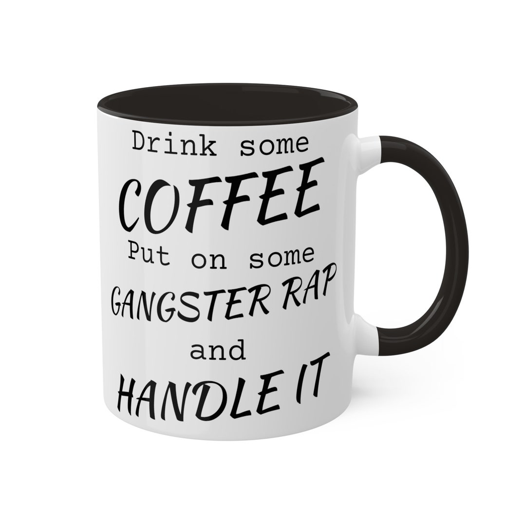 Funny Coffee Mug: Gangster Rap, Handle It - 11oz Ceramic - Etsy