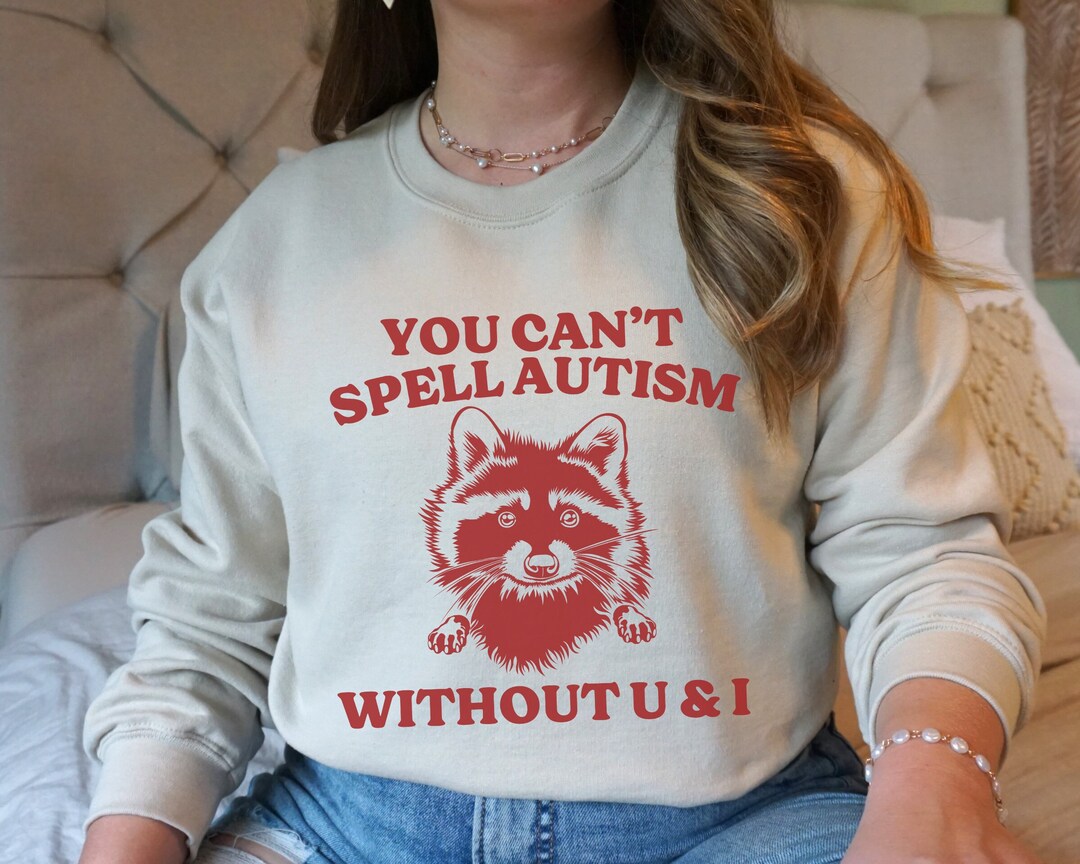 You Can't Spell Autism Without U & I Crewneck Sweatshirt, Autism Meme ...