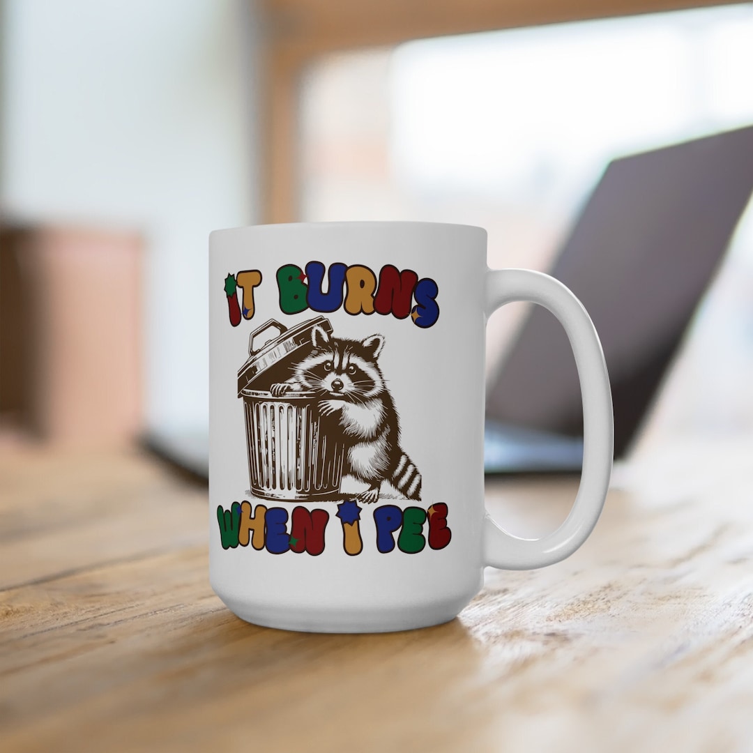 It Burns When I Pee Mug, Raccoon Meme Mug, Memecore Mug, Clowncore Mug ...