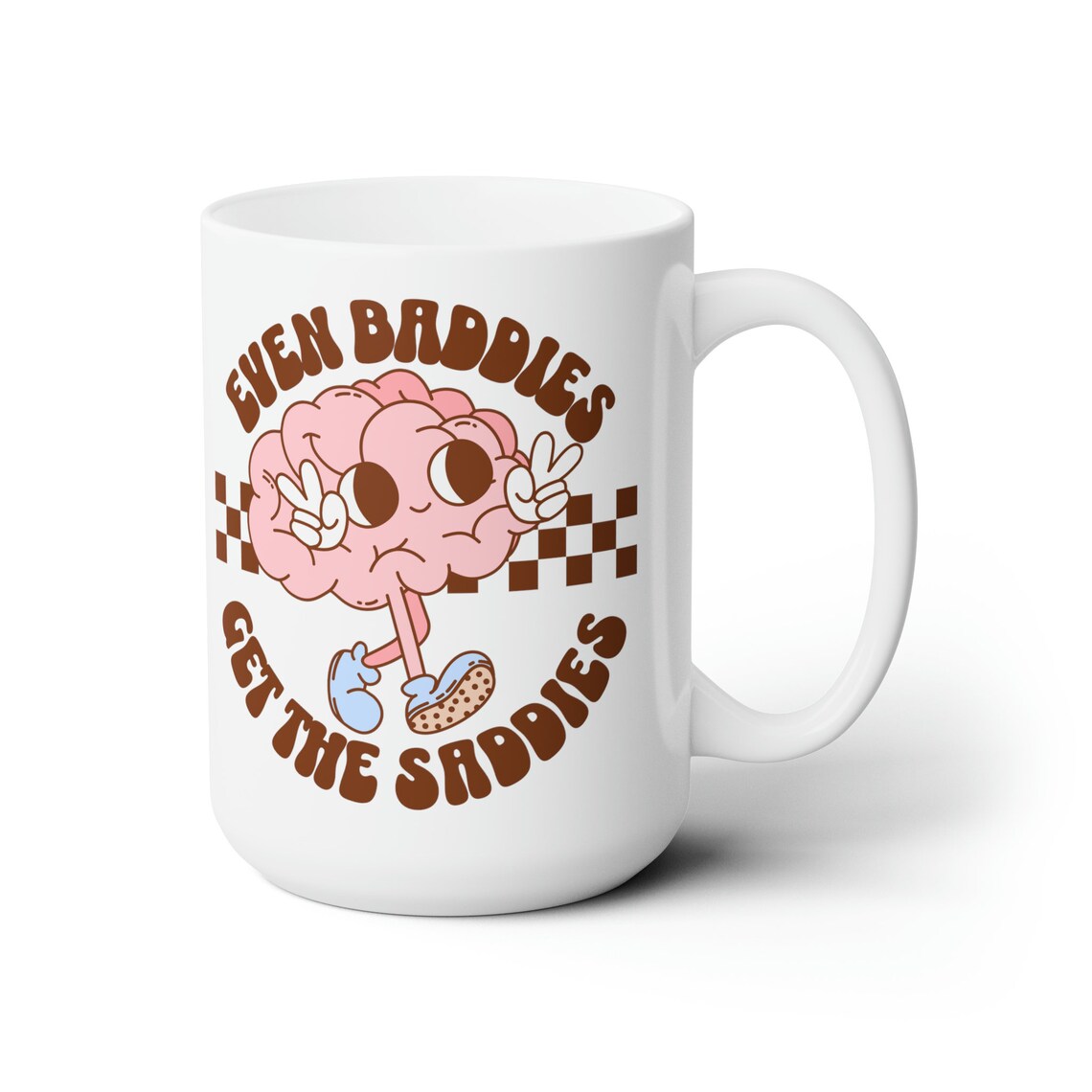 Even Baddies Get the Saddies Mug, Mental Health Mug, Funny Brain Mug ...