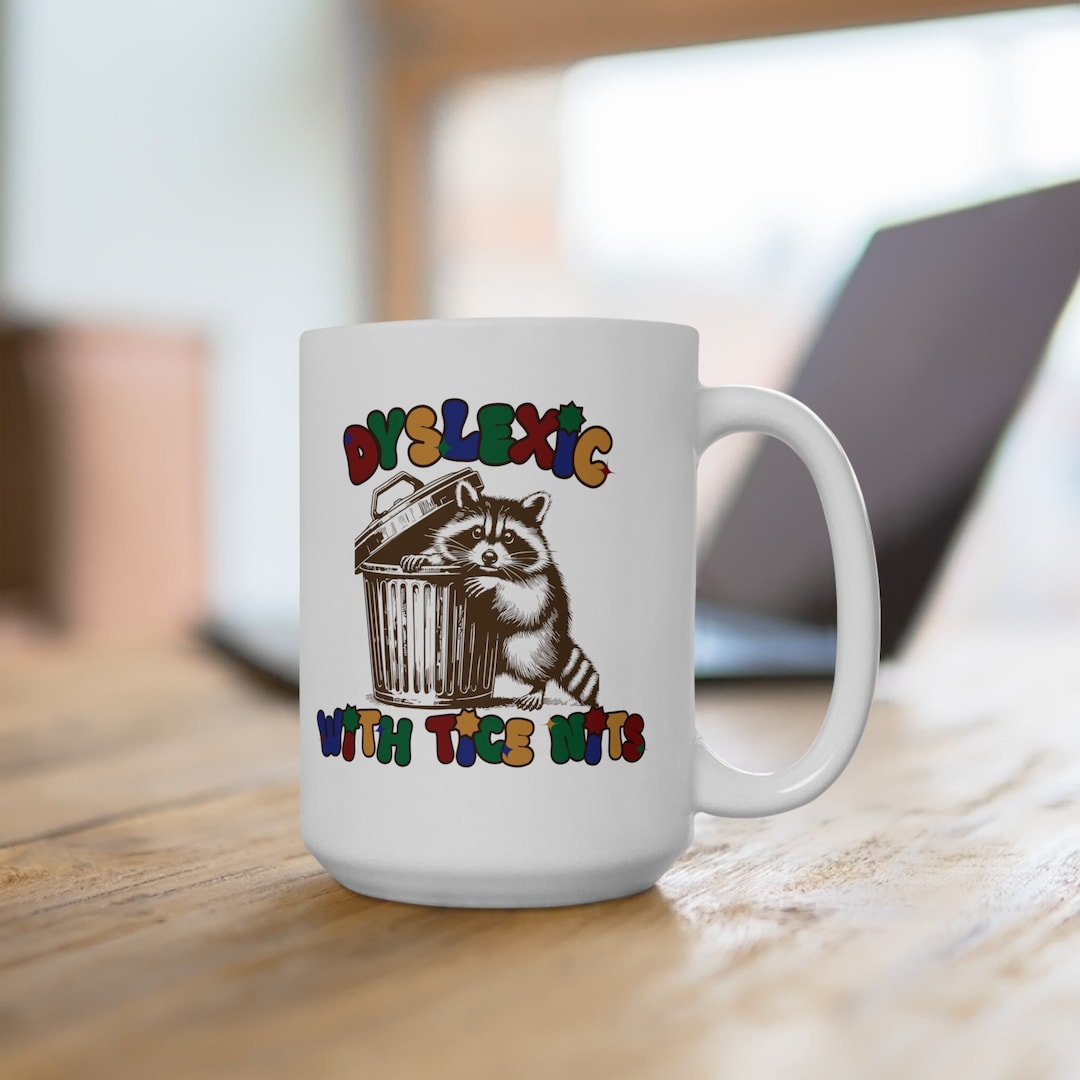 Dyslexic With Tice Nits Mug, Meme Gift, Raccoon Meme Mug, Clowncore Mug ...