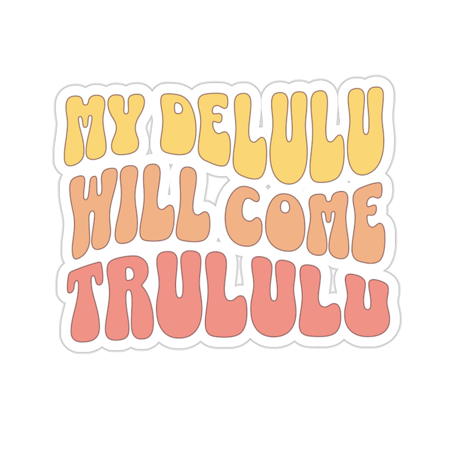My Delulu Will Come Trululu Sticker, Delulu Sticker, Delusional, Funny ...