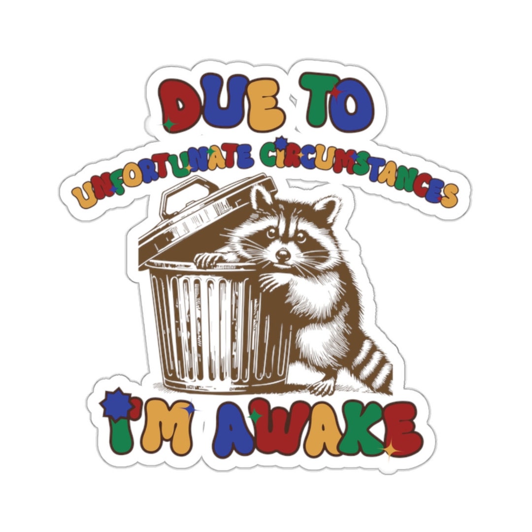 Due to Unfortunate Circumstances Sticker, Meme Gift, Raccoon Meme ...