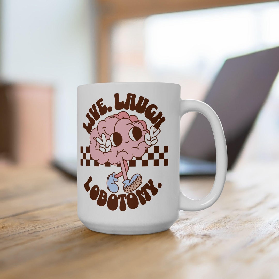 Live Laugh Lobotomy Mug, Meme Gift, Groovy Brain Mug, Retro Mug, Weird ...