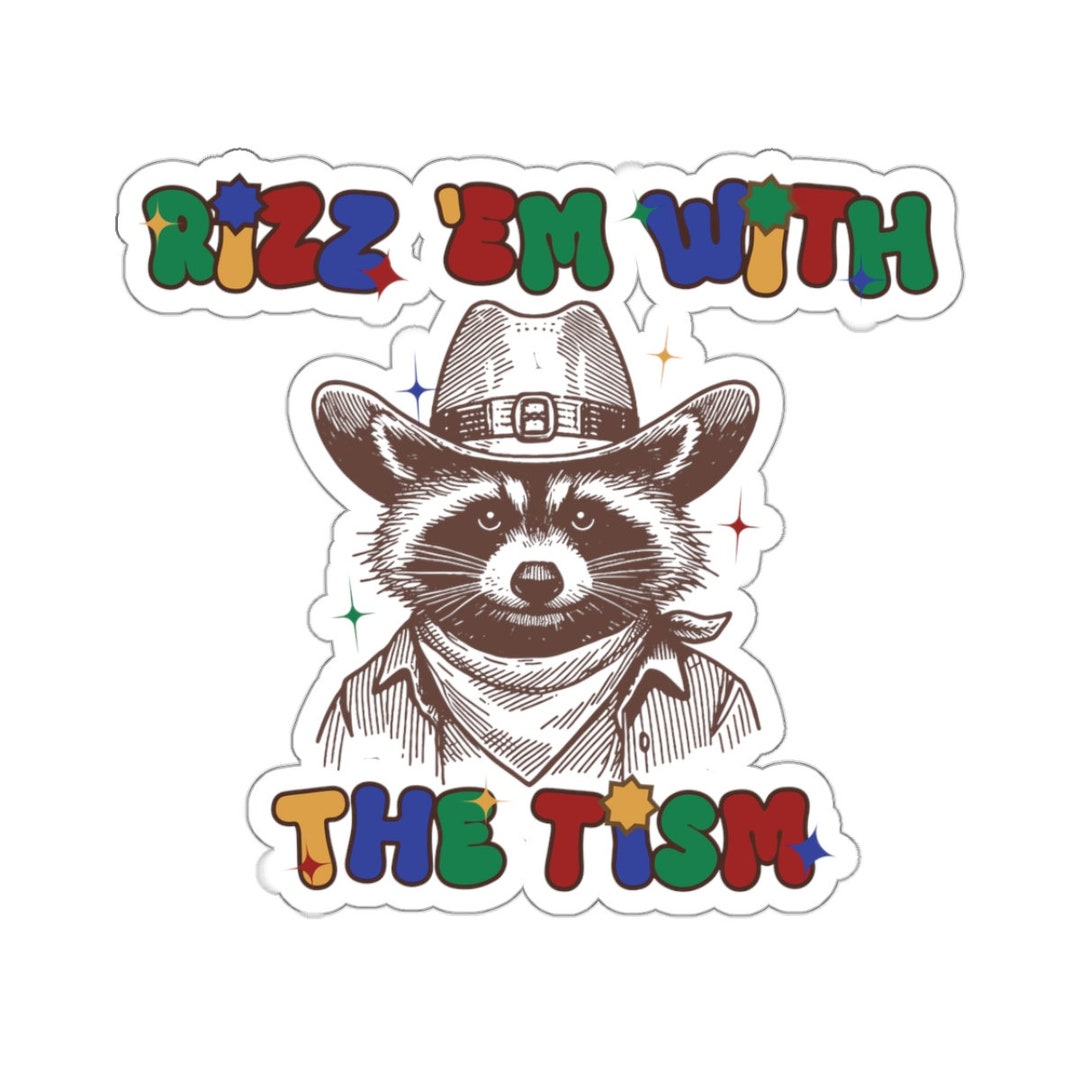 Rizz 'em With the Tism Sticker, Meme Gift, Raccoon Meme Sticker ...