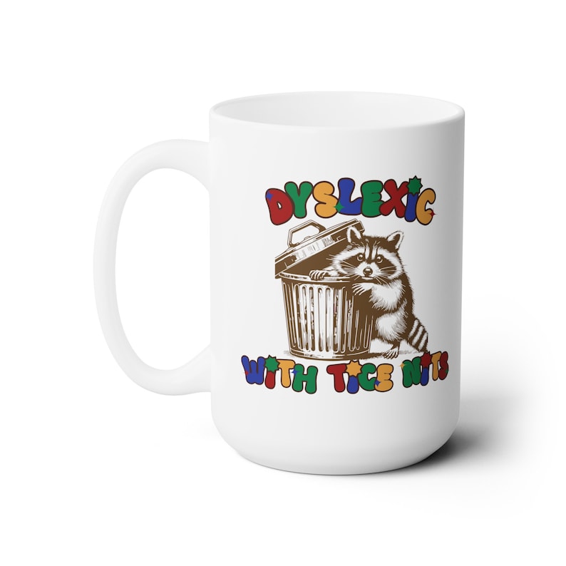 Dyslexic With Tice Nits Mug, Meme Gift, Raccoon Meme Mug, Clowncore Mug ...