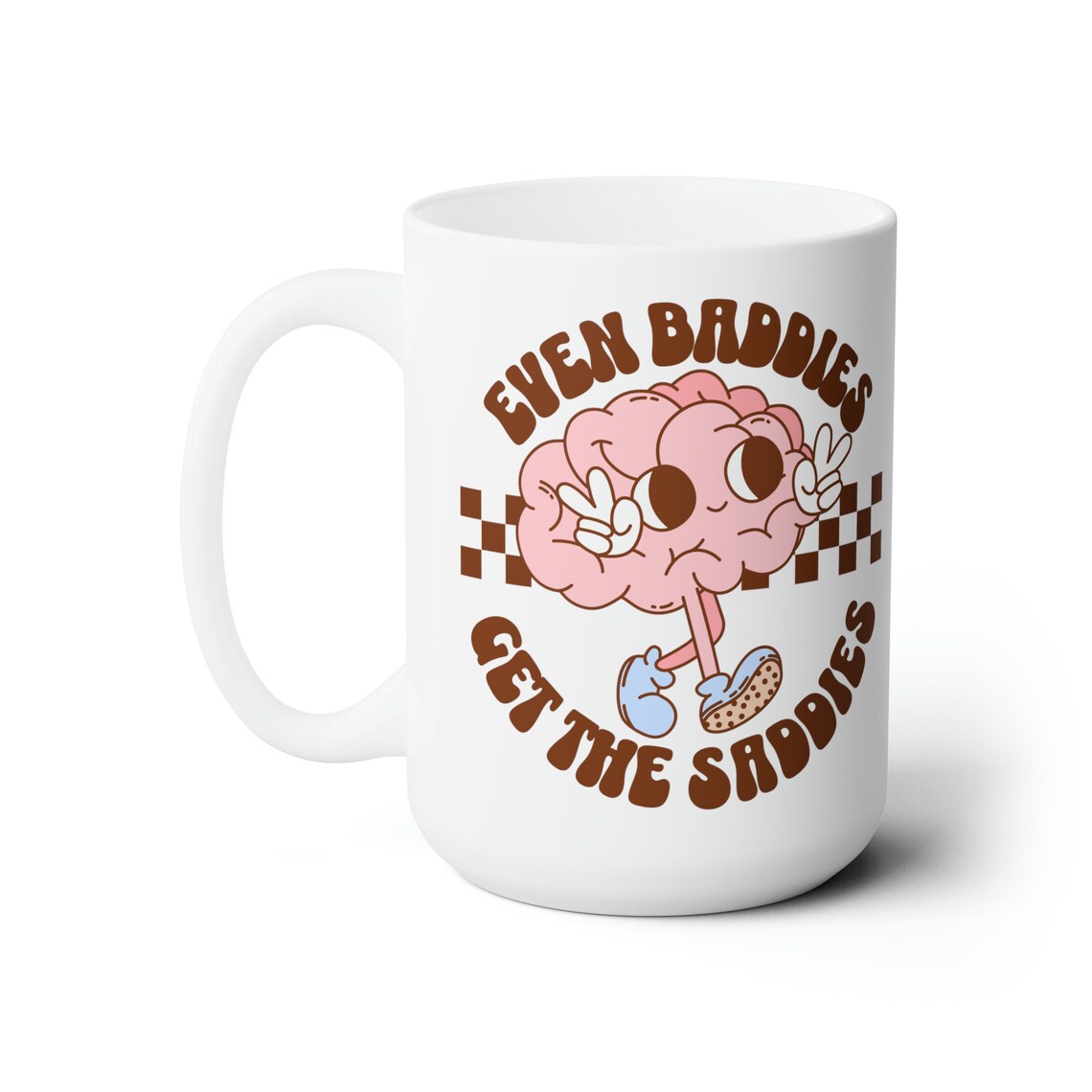 Even Baddies Get the Saddies Mug, Mental Health Mug, Funny Brain Mug ...