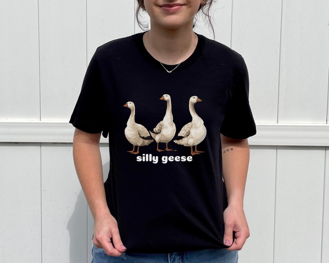Silly Geese T-shirt Goose Shirt Silly Goose Funny Shirt - Etsy