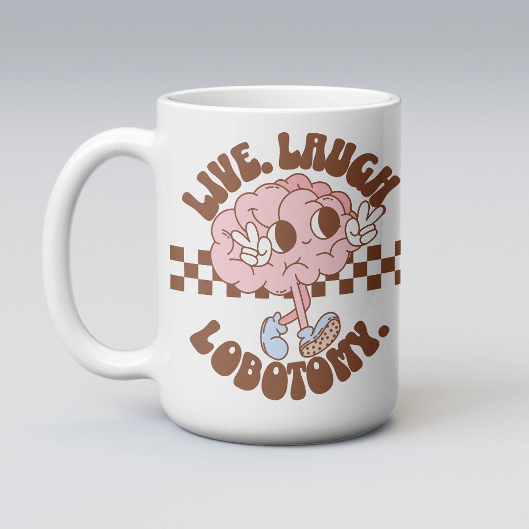 Live Laugh Lobotomy Mug, Meme Gift, Groovy Brain Mug, Retro Mug, Weird ...